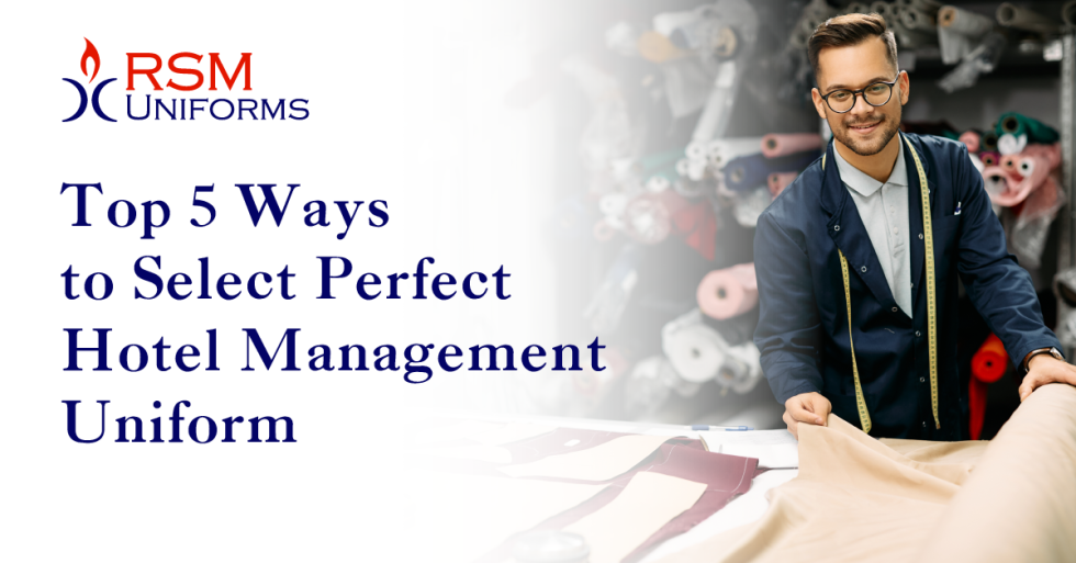 5 Ways to Choose Perfect Hotel Management Uniform - RSM Uniforms